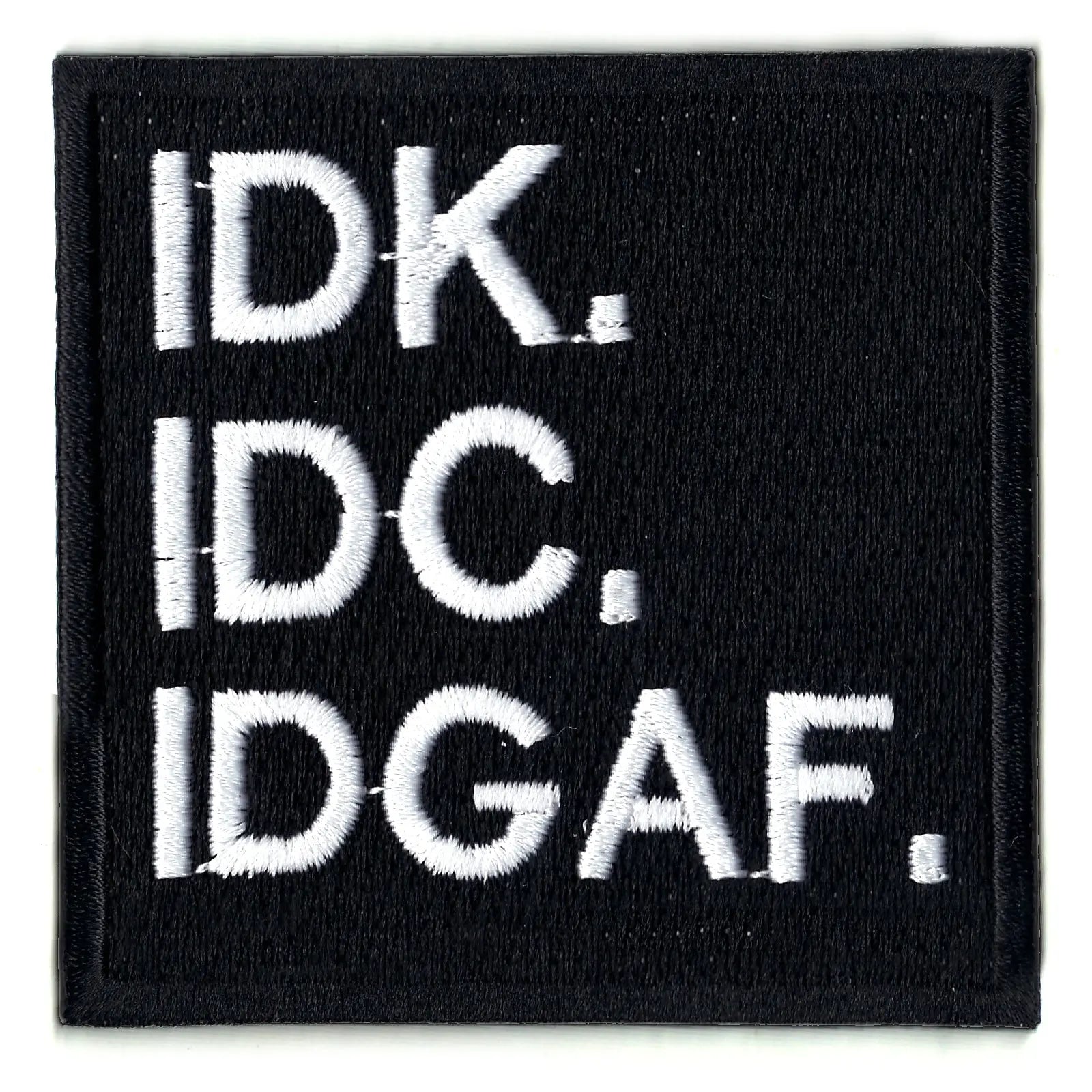 IDK. IDC. IDGAF. Iron On Patch – Patch Collection